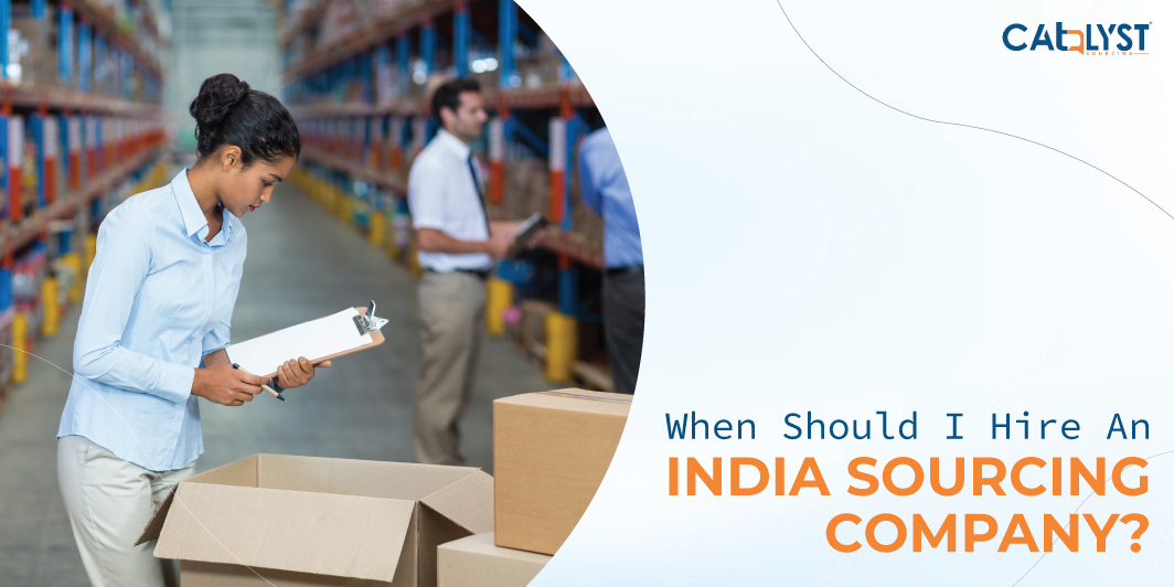 When Should I Hire an India Sourcing Company